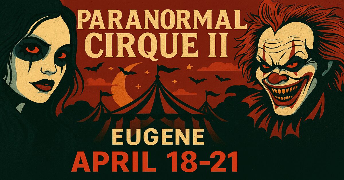 Dark, Daring, and Under the Big Top: Paranormal Cirque II Comes to Eugene 2025 - Thriving Oregon
